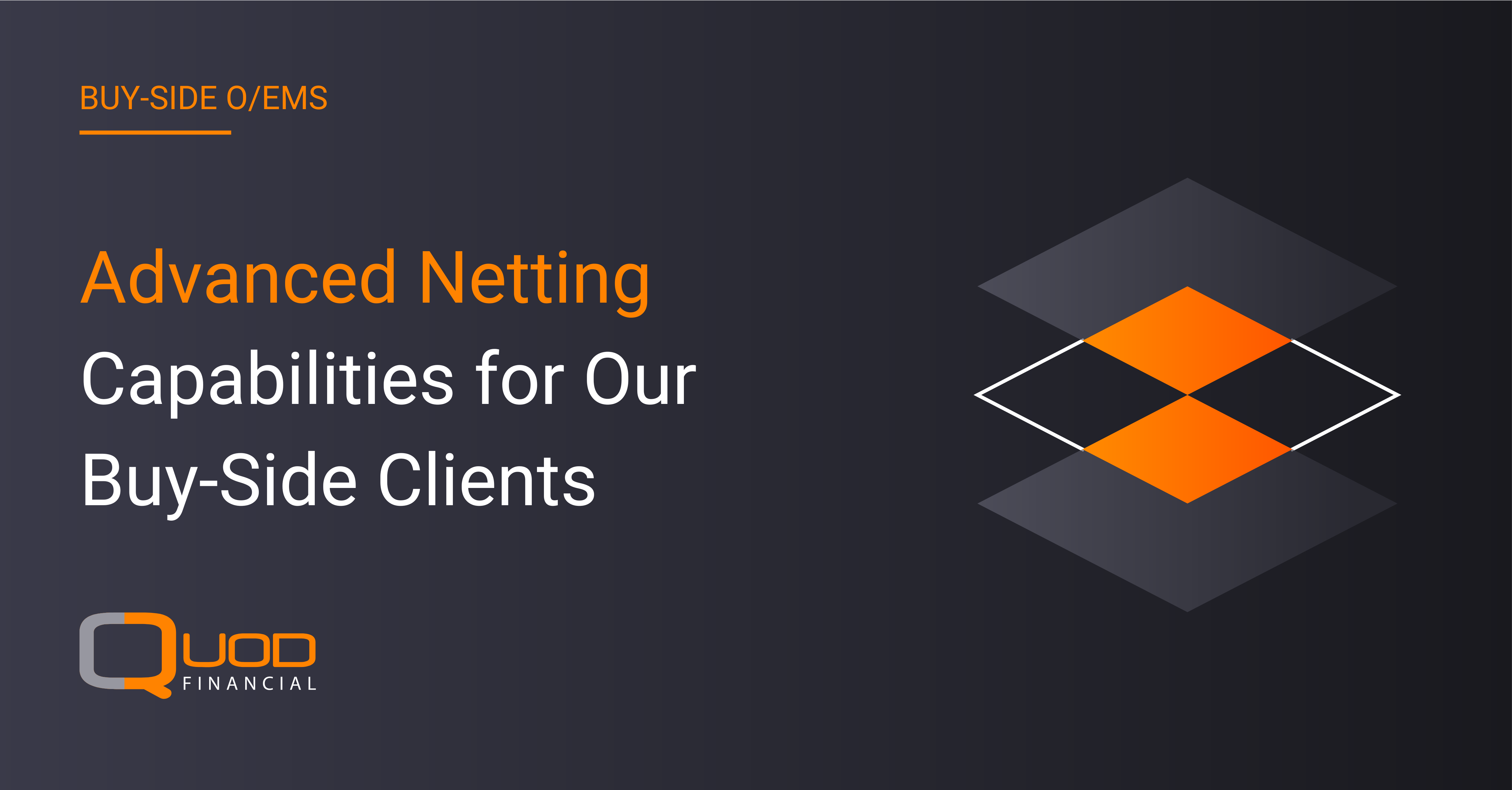 Advanced Netting Capabilities for Our Buy-Side Clients - Quod Financial